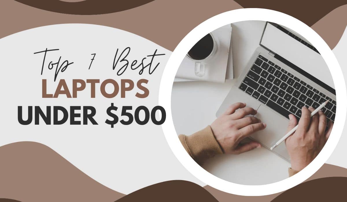 Top 7 Best Laptops Under $500 - The Empty Watercooler